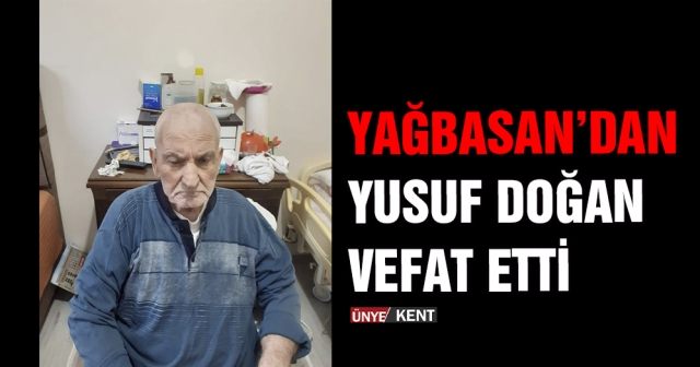 Yağbasan’dan Yusuf Doğan vefat etti